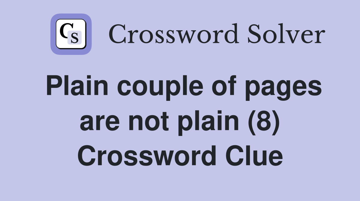 Plain couple of pages are not plain (8) - Crossword Clue Answers - Crossword Solver